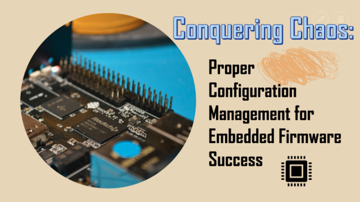 Conquering Chaos: Proper Configuration Management for Embedded Firmware ...
